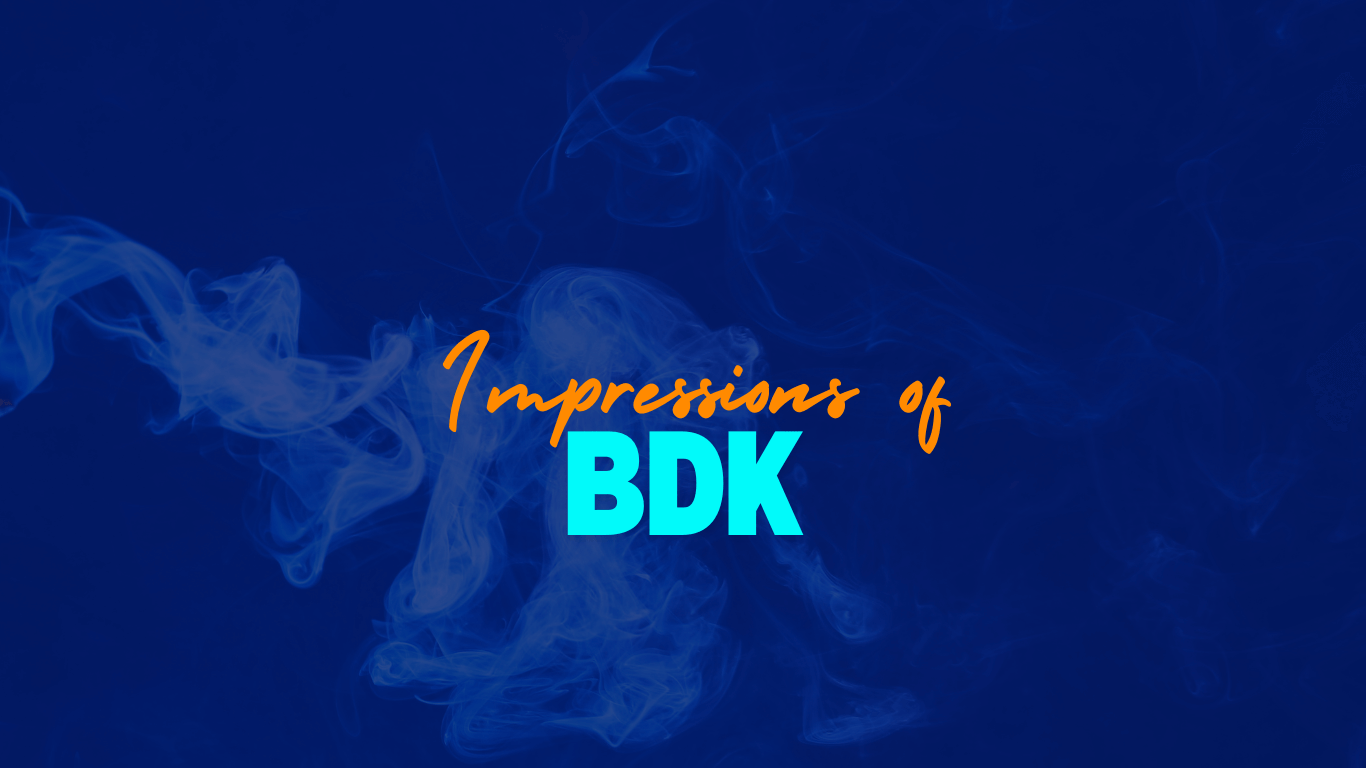 Impressions of BDK